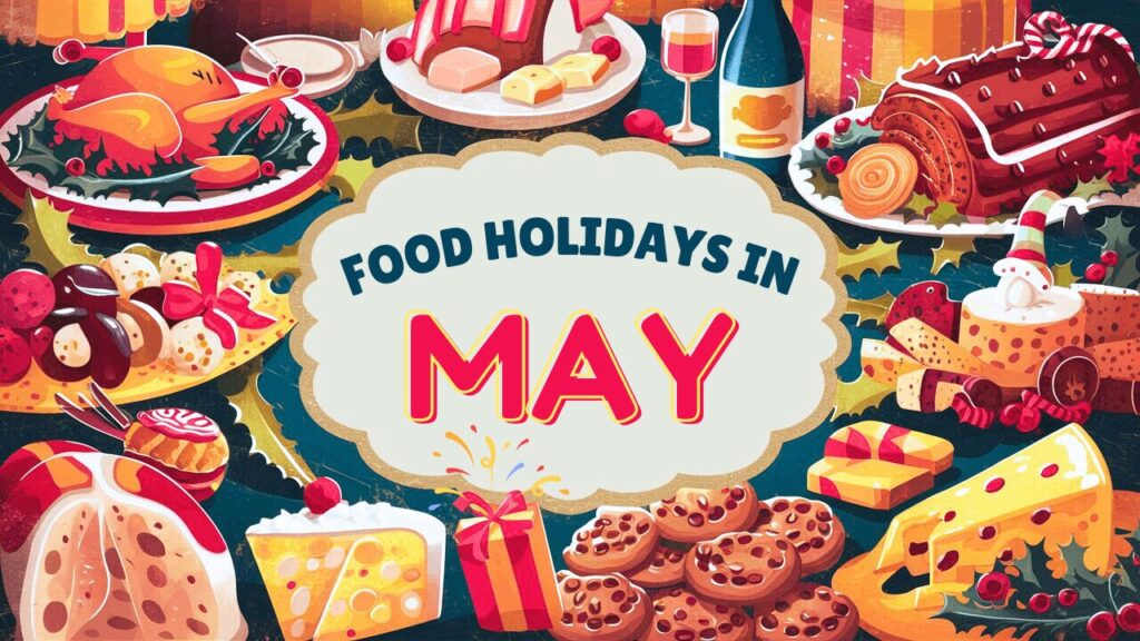 All Food Holidays In May – Complete 2025 Foodie Calendar